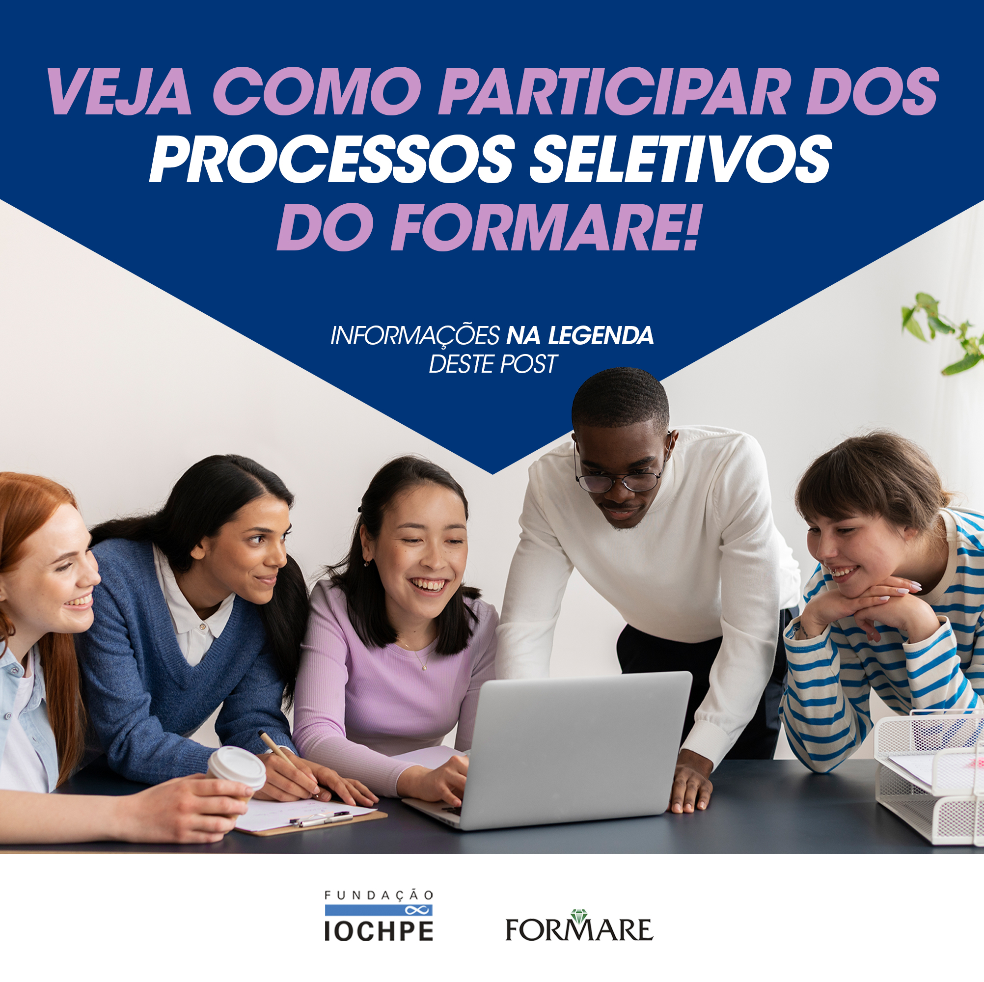 Veja como participar dos processos seletivos do Formare - Fundaçao IOCHPE